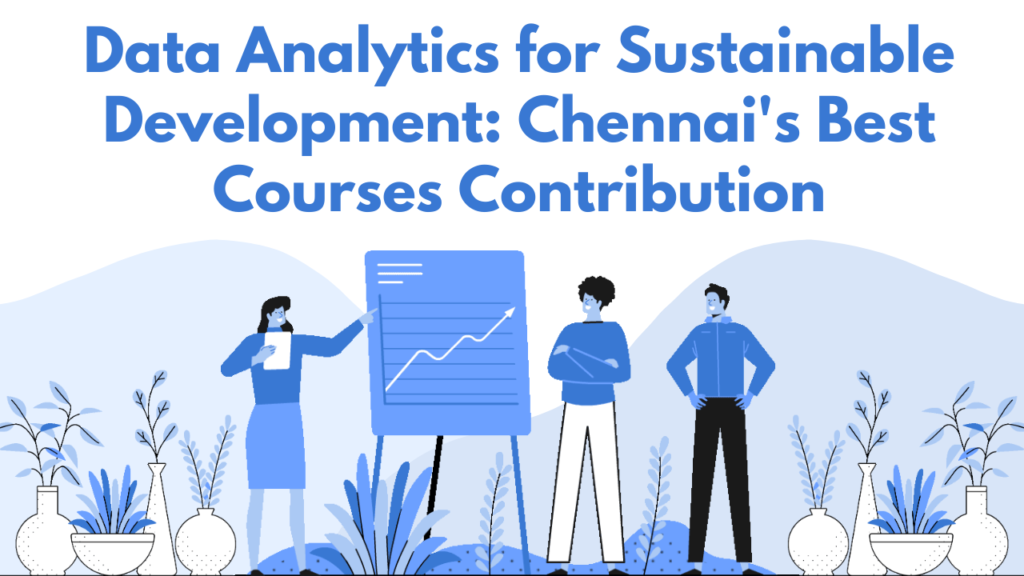 Data Analytics for Sustainable Development: Chennai's Best Courses ...